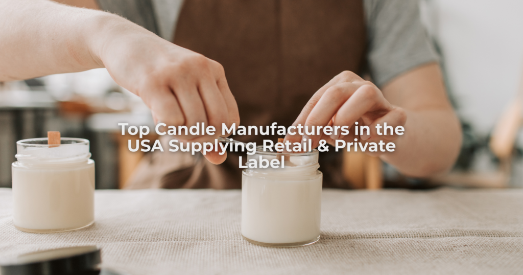 Top Candle Manufacturers in the USA Supplying Retail & Private Label ...